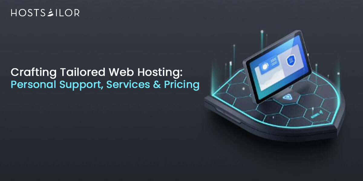 Crafting Tailored Web Hosting: Personal Support, Services